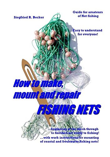 How to Make, Mount and Repair Fishing Nets: Becker, Siegfried R ...