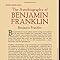 The Autobiography of Benjamin Franklin: Benjamin Franklin ...