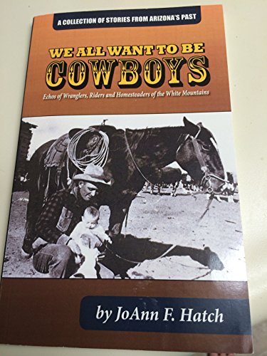 We All Want To Be Cowboys: Jo Ann F. Hatch, Jennifer Hatch, Jennifer ...