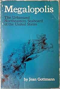 Megalopolis: the Urbanized Northeastern Seaboard of the United States ...
