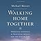 Walking Home Together: Spiritual Guidance and Practical Advice: Michael ...
