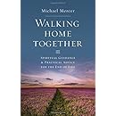 Walking Home Together: Spiritual Guidance and Practical Advice: Michael ...