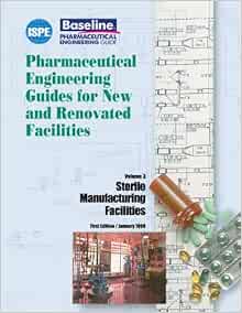 Sterile Manufacturing Facilities (Ispe Baseline Pharmaceutical Engineering Guide, Volume 3 ...