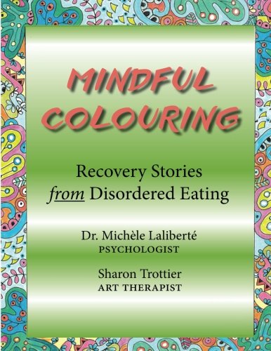 Mindful Colouring: Recovery Stories from Disordered Eating: Laliberte ...