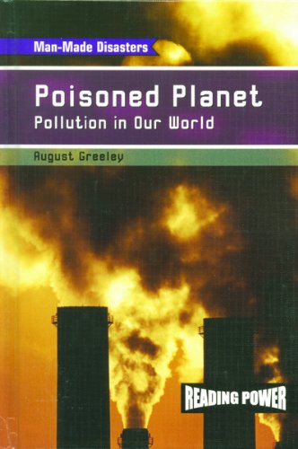 Poisoned Planet: Pollution in Our World (Man-made Disasters) : Greeley ...