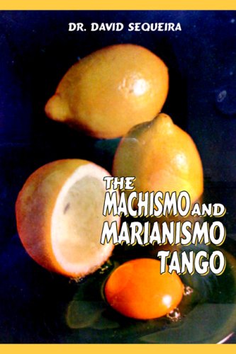 The Machismo and Marianismo Tango: Dr. David Sequeira: 9781434901330 ...