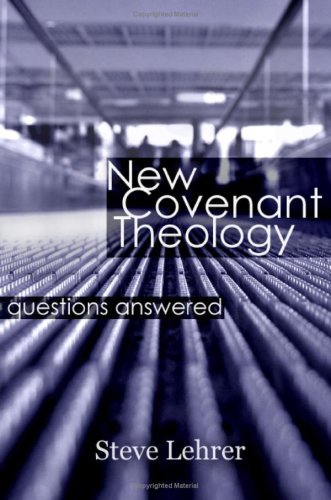 New Covenant Theology: Questions Answered: Steve Lehrer: 9780978644406 ...