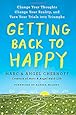 Getting Back to Happy: Change Your Thoughts, Change Your Reality, and ...
