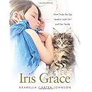Iris Grace: How Thula the Cat Saved a Little Girl and Her Family: Arabella Carter-Johnson ...