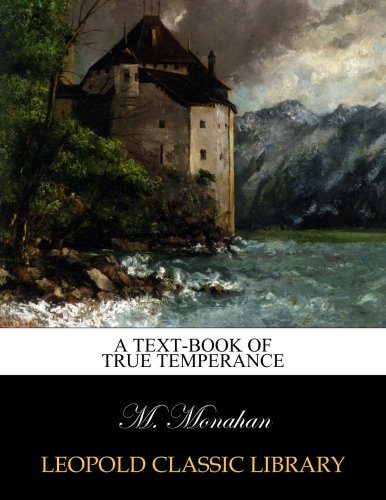 A text-book of true temperance
