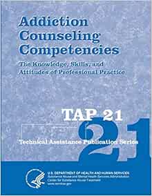 Addiction Counseling Competencies: The Knowledge, Skills, and Attitudes ...