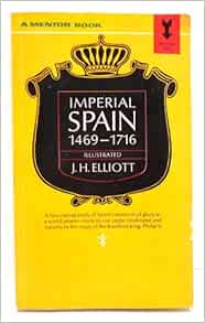 Imperial Spain 1469-1716: Elliott, J. H.: Amazon.com: Books