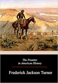 The Frontier in American History: Turner, Frederick Jackson ...