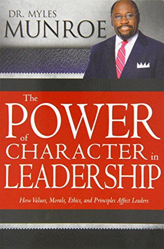 Power Of Character in Leadership: How Values, Morals, Ethics, and ...