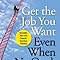 Get The Job You Want, Even When No One's Hiring: Take Charge of Your ...
