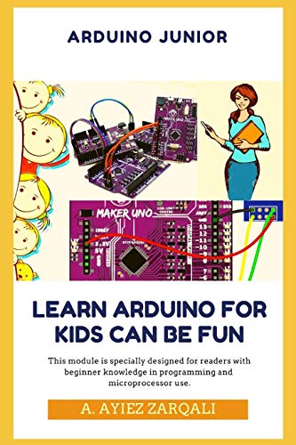 ARDUINO JUNIOR: Learn Arduino For Kids can be Fun (NBL): ZARQALI, A ... ARDUINO JUNIOR: Learn Arduino For Kids can be Fun (NBL): ZARQALI, A ...