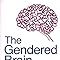 The Gendered Brain: The new neuroscience that shatters the myth of the ...