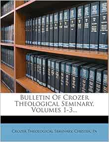 Bulletin Of Crozer Theological Seminary, Volumes 1-3...: Chester Pa ...