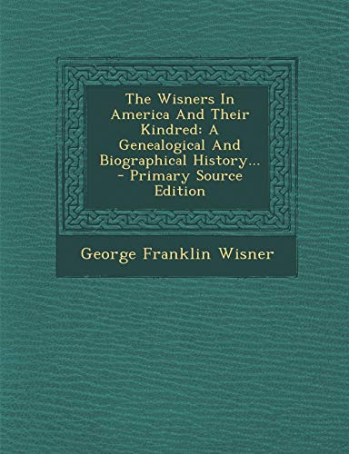 The Wisners In America And Their Kindred: A Genealogical And ...