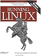 Running Linux: A Distribution-Neutral Guide for Servers and Desktops ...