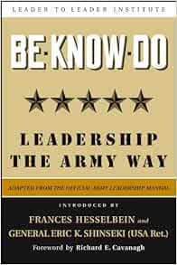 Be, Know, Do: Leadership the Army Way: Adapted from the Official Army ...