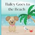 Bailey Goes to the Beach (Bailey's Adventures): Hill, Bailey ...