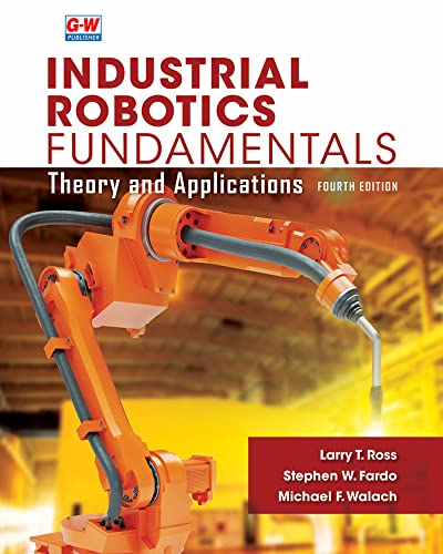 Industrial Robotics Fundamentals: Theory and Applications: Ross, Larry ...