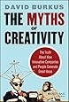 The Myths of Creativity: The Truth About How Innovative Companies and ...
