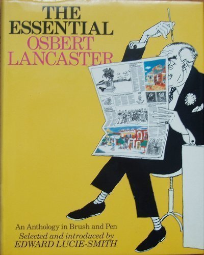 The essential Osbert Lancaster: an anthology in brush and pen ...