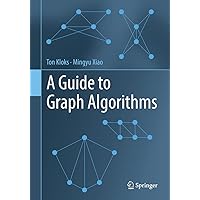 A Guide to Graph Algorithms: Kloks, Ton, Xiao, Mingyu: 9789811663499: Amazon.com: Books