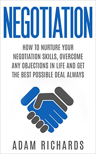 Negotiation: How To Nurture Your Negotiation Skills, Overcome Any ...