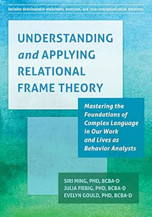 Understanding and Applying Relational Frame Theory: Mastering the ...