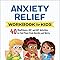 Anxiety Relief Workbook for Kids: 40 Mindfulness, CBT, and ACT ...
