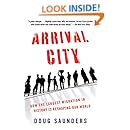 Arrival City: How the Largest Migration in History Is Reshaping Our ...