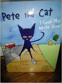 Pete the Cat: I Love My White Shoes: James Dean, Eric Litwin ...