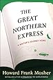 The Great Northern Express: A Writer's Journey Home: Mosher, Howard ...