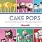 Cake Pops: Tips, Tricks, and Recipes for More Than 40 Irresistible Mini ...