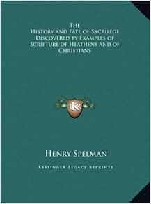 The History and Fate of Sacrilege Discovered by Examples of Scripture ...
