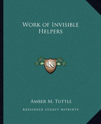 Work of Invisible Helpers: Tuttle, Amber M.: 9781162565279: Books ...