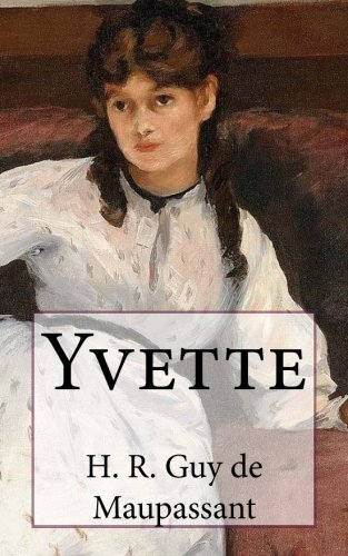 Yvette (Timeless Classics): de Maupassant, Henri Rene Guy, De Fabris, B ...