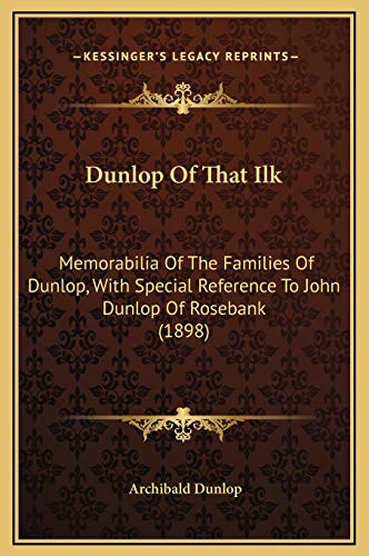Dunlop Of That Ilk: Memorabilia Of The Families Of Dunlop, With Special ...