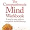 The Compassionate Mind Workbook: A step-by-step guide to developing ...