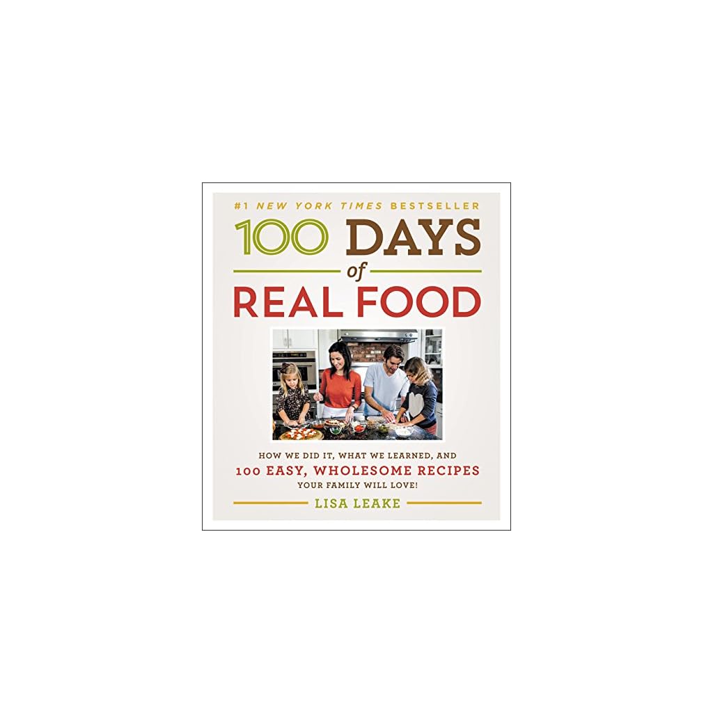 100 Days of Real Food: How We Did It, What We Learned, and 100 Easy ...