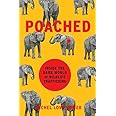 Poached: Inside the Dark World of Wildlife Trafficking: Nuwer, Rachel ...