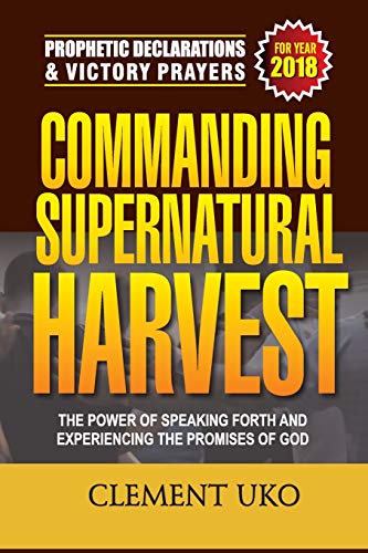 Prophetic Declarations & Victory Prayers 2018: Commanding Supernatural ...
