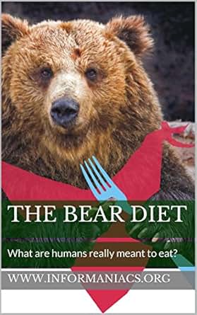 The Bear Diet: What are humans really meant to eat?, Justin Case ...