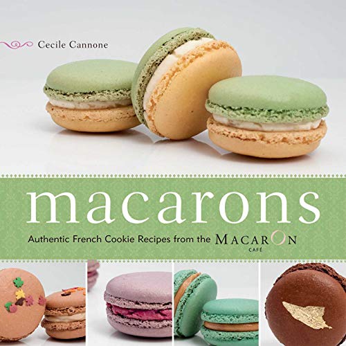 Macarons: Authentic French Cookie Recipes from the Macaron Cafe ...
