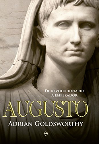 Augusto: De revolucionario a emperador (Historia) (Spanish Edition ...