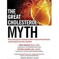 The Great Cholesterol Myth: Why Lowering Your Cholesterol Won't Prevent ...