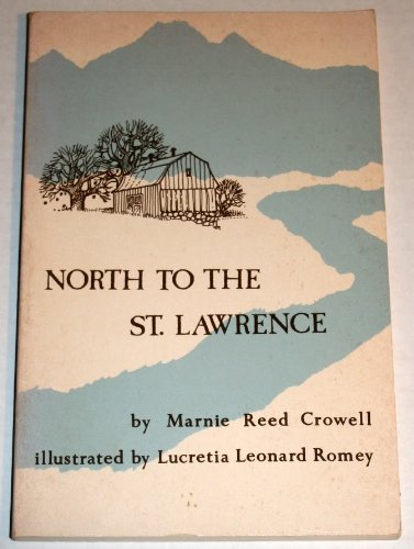North to the St. Lawrence: Crowell, Marnie, Romey, Lucretia L ...